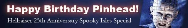 Happy 25th Birthday Pinhead! | Spooky Isles
