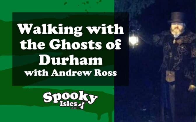 Walking With The Ghosts Of Durham: Andrew Ross VIDEO | Spooky Isles