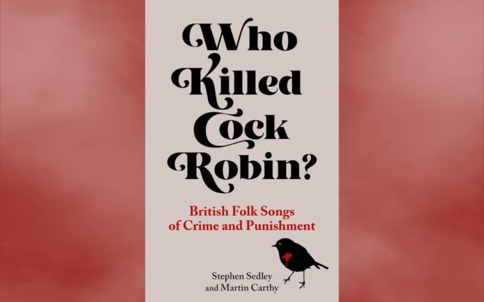 Who Killed Cock Robin British Folk Songs Of Crime And Punishment BOOK