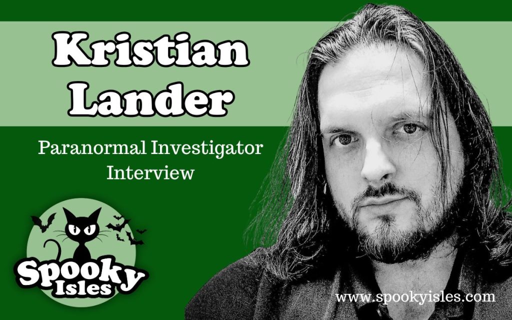 Kristian Lander, Paranormal Investigator INTERVIEW | Spooky Isles