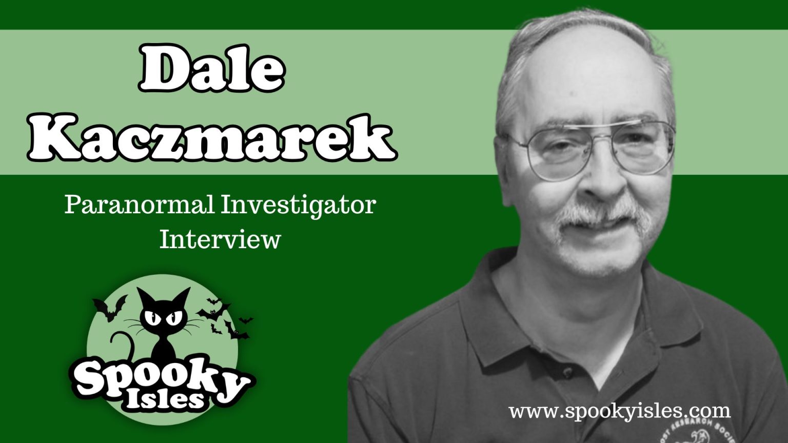 Dale Kaczmarek Paranormal Investigator INTERVIEW | Spooky Isles